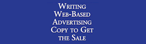 Writing Web-Based Advertising Copy, Foreword by Susan Greene, Copywriter